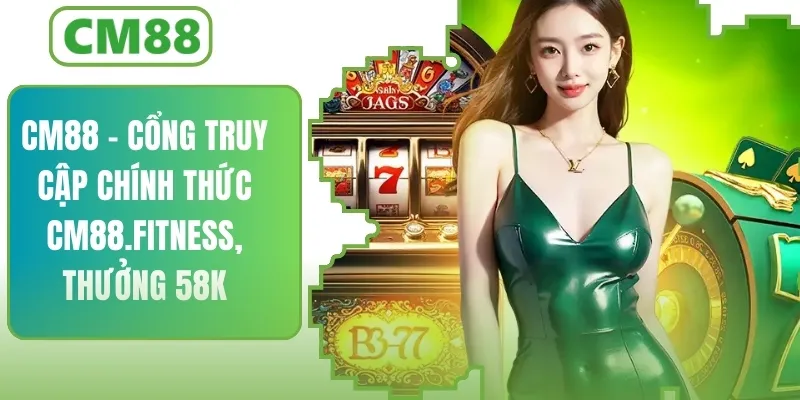 CM88 ⚽️ Link Truy Cập Cm 88 | CM88.Com Đăng Ký Nhận +88k